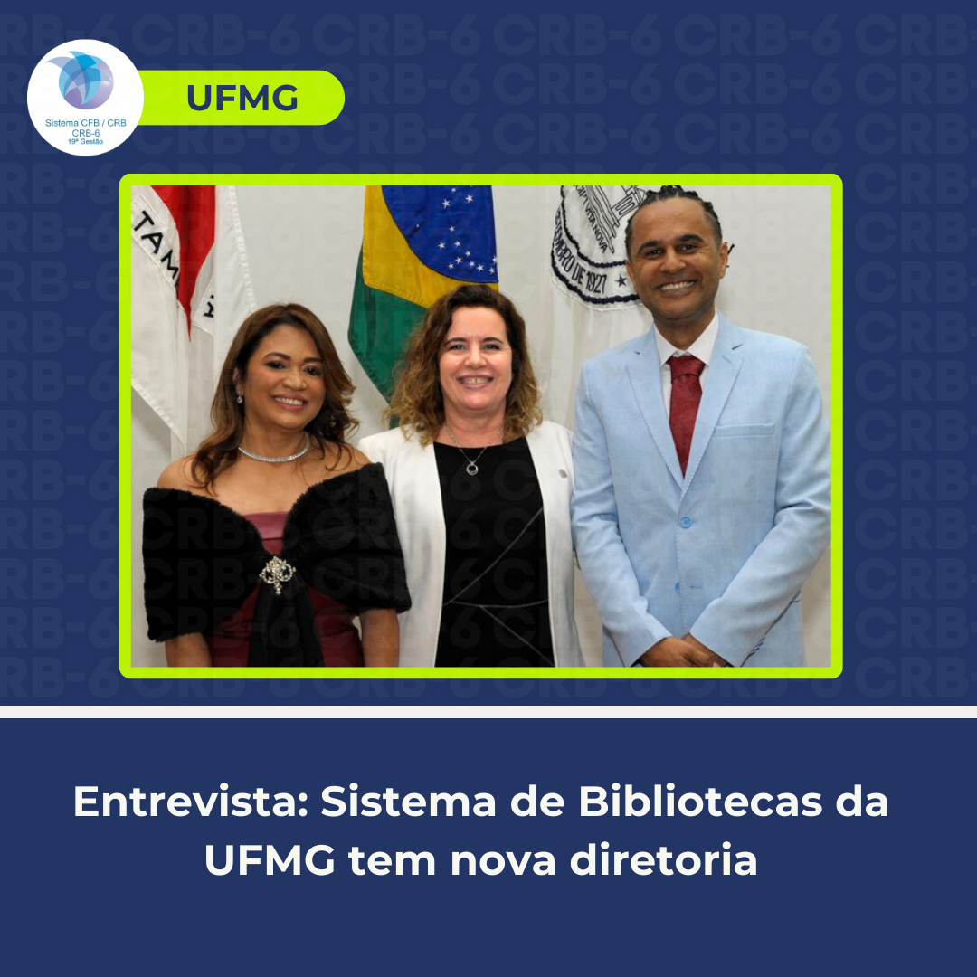 Entrevista: Sistema de Bibliotecas da UFMG tem nova diretoria – CRB-6